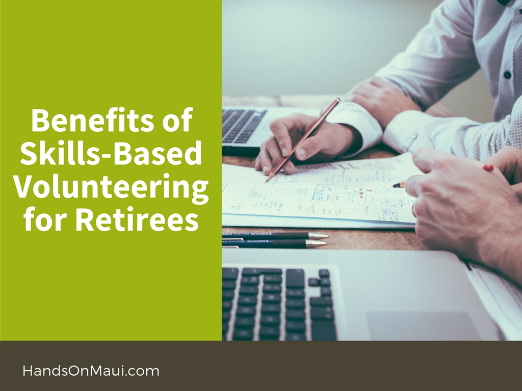 Benefits of Skills-Based Volunteering for Retirees – HandsOn Maui